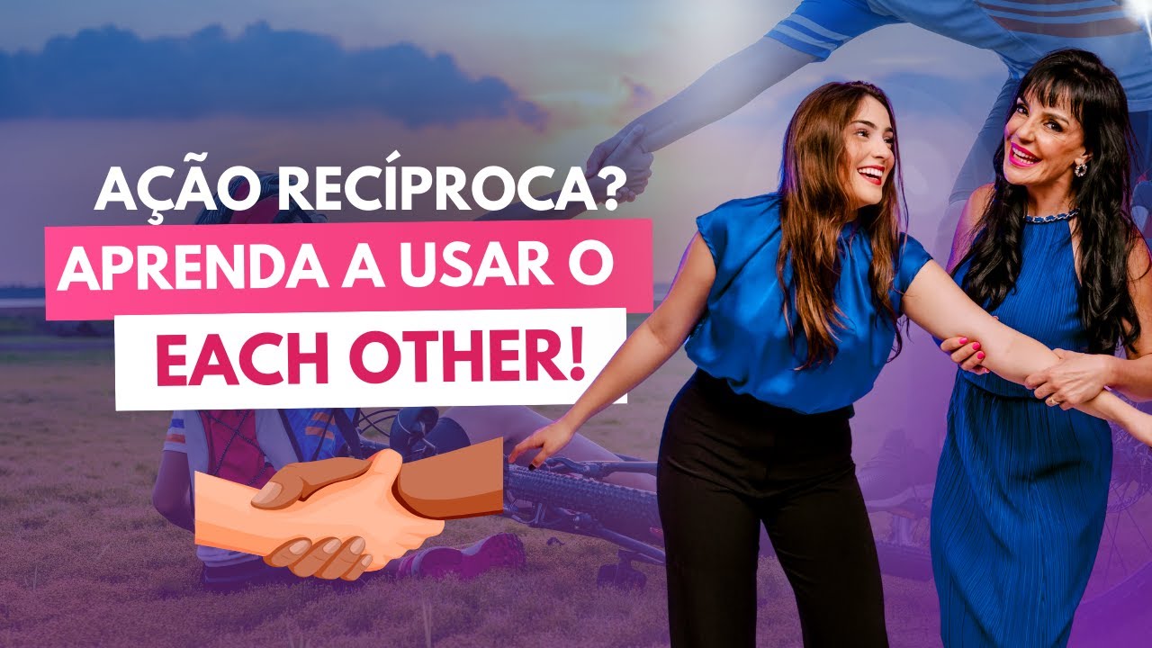 Como falar de uma ação recíproca? Entenda o "EACH OTHER" em 7 minutos ...