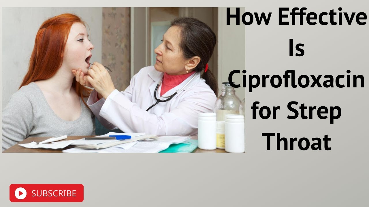 How Effective Is Ciprofloxacin for Strep Throat - YouTube