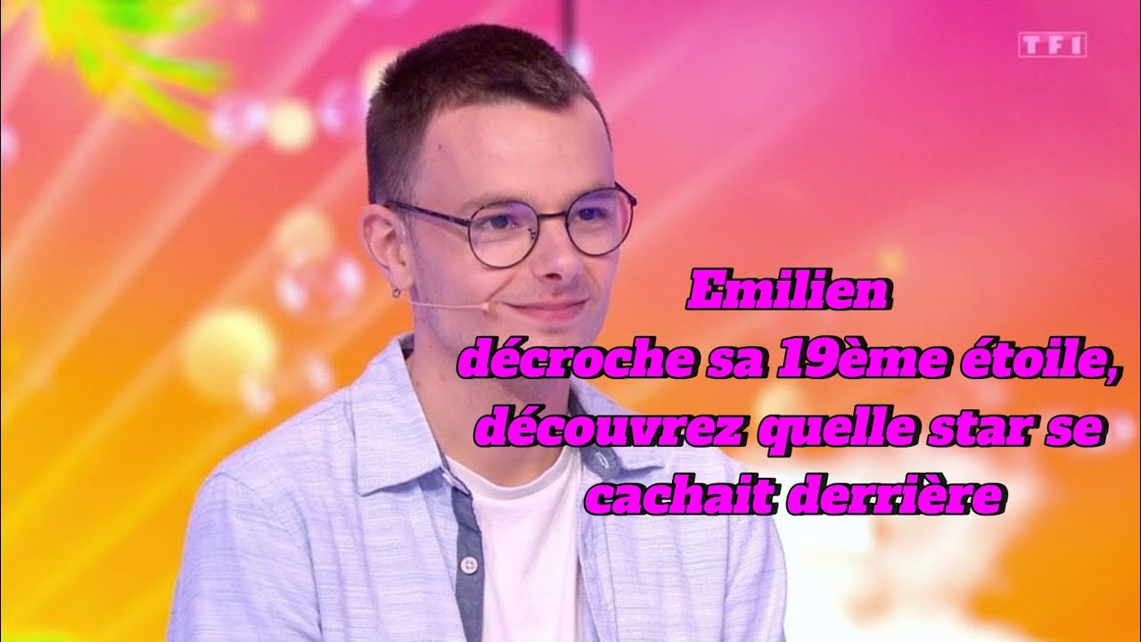 Emilien décroche sa 19ème étoile, découvrez quelle star se cachait ...