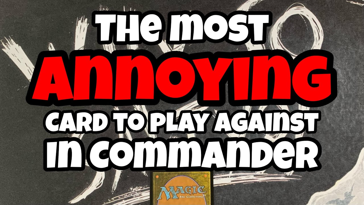 The Most ANNOYING Card To Play Against In Commander // MTG // EDH ...