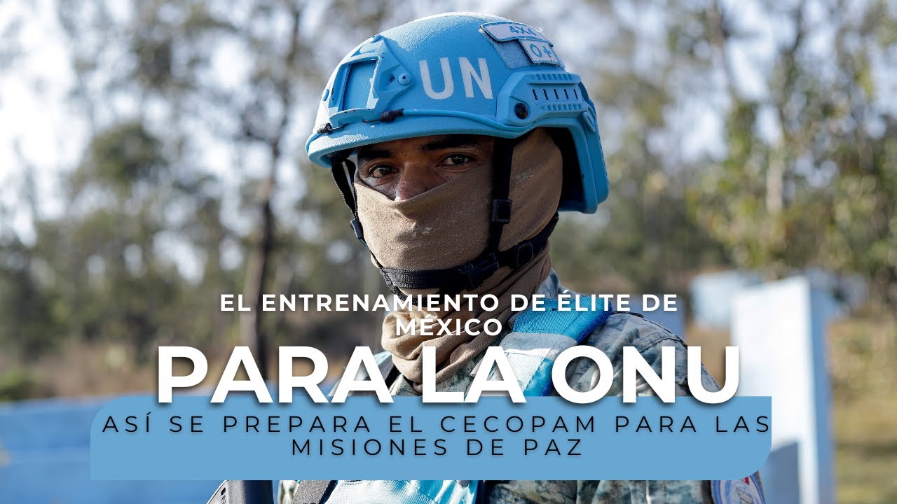 El entrenamiento de ÉLITE de México para la ONU: Así se prepara el ...