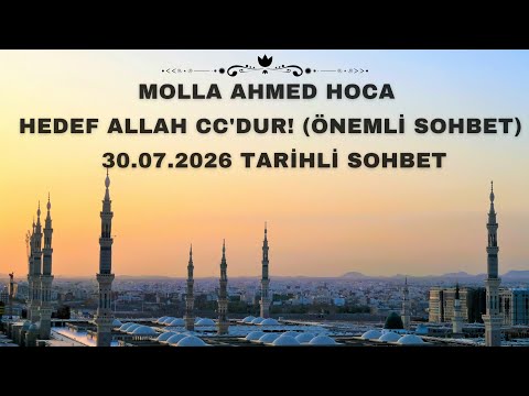 Molla Ahmed Hoca | Hedef Allah C.C. 'dur! ( Önemli sohbet )