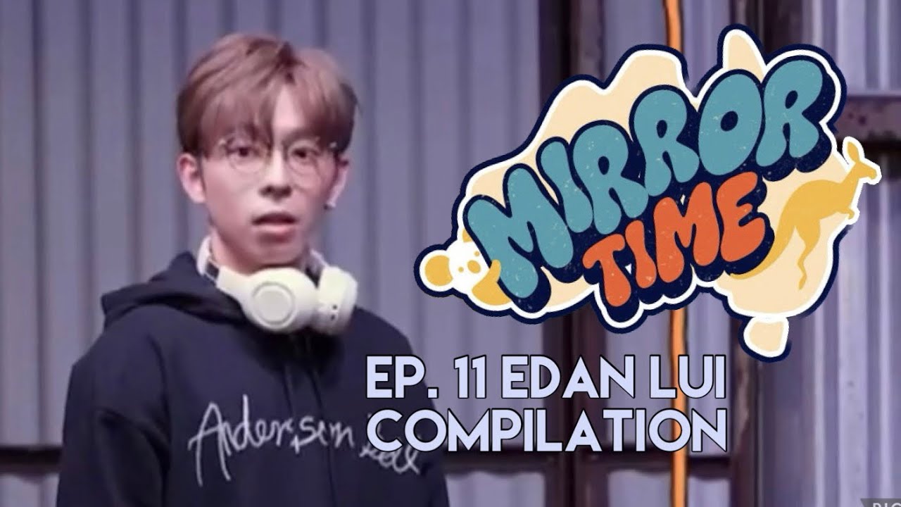 《Mirror time》第十一集 Edan Lui Compliation - YouTube