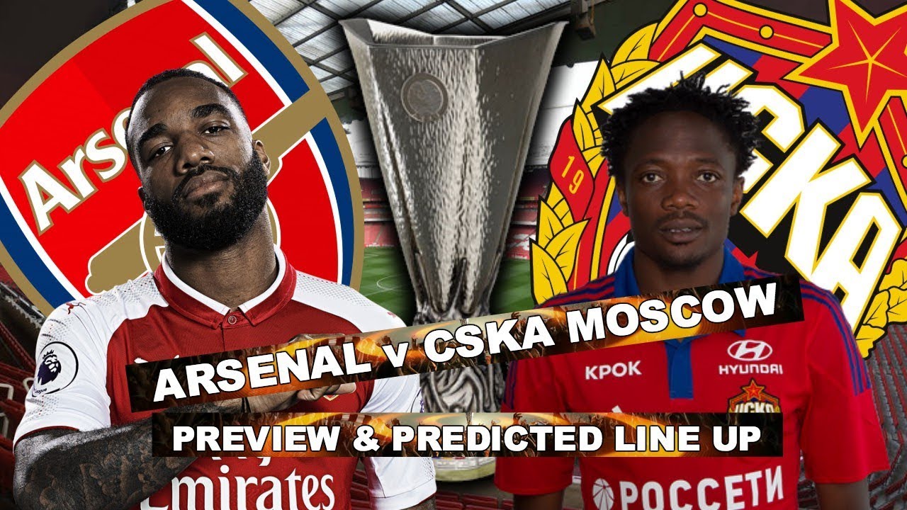 ARSENAL v CSKA MOSCOW - THIS GAME IS HUGE FOR THE CLUB! - MATCH PREVIEW ...