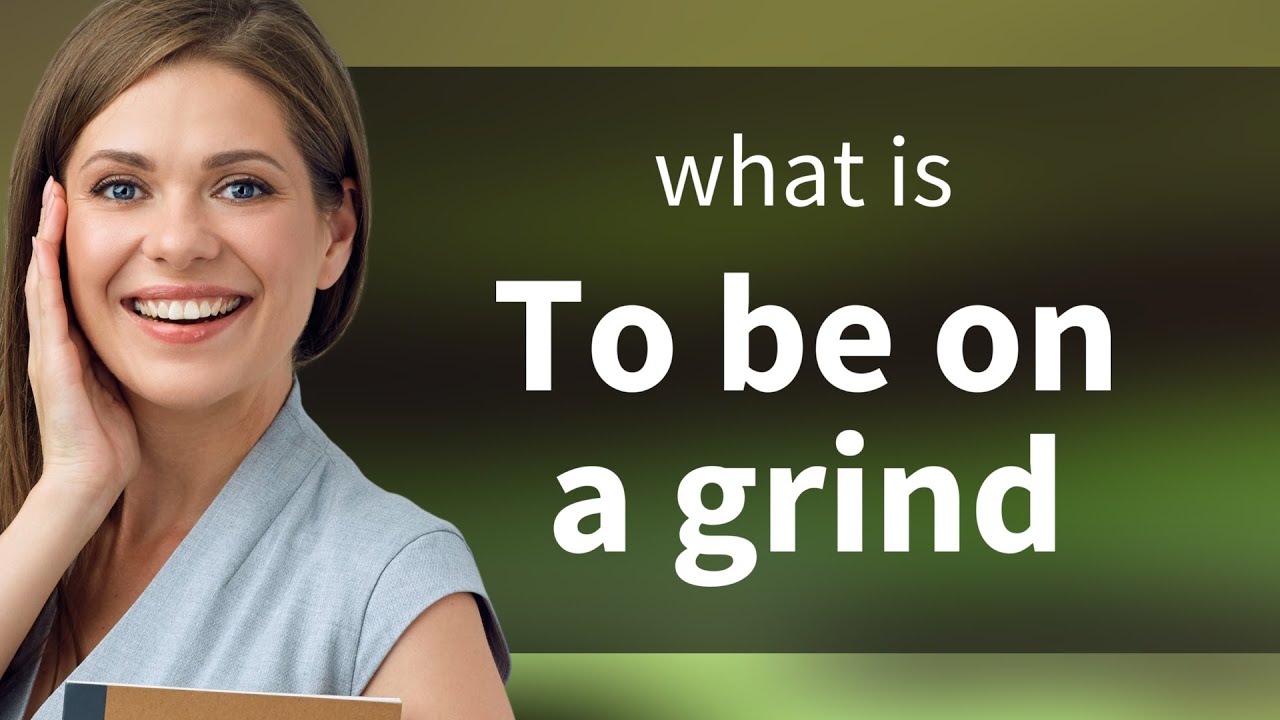 Understanding "To be on a Grind" - YouTube