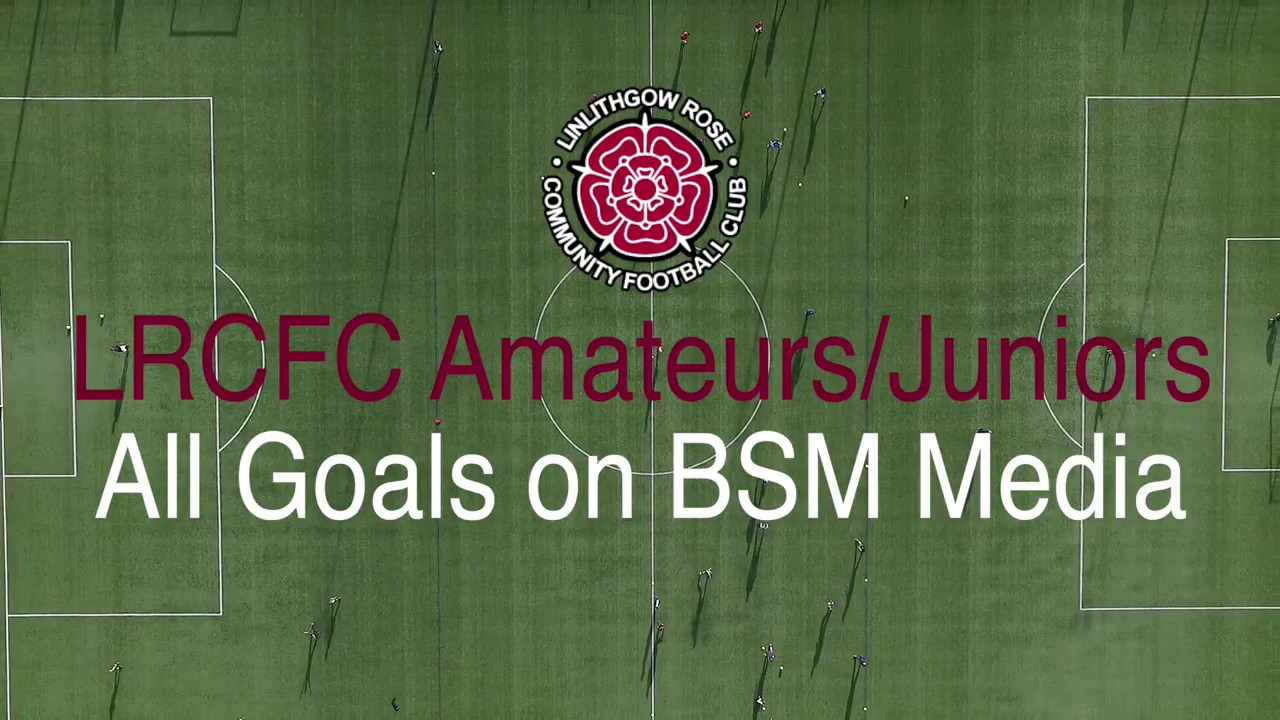 Linlithgow Rose CFC Amateurs/Juniors All Goals on BSM Media - YouTube
