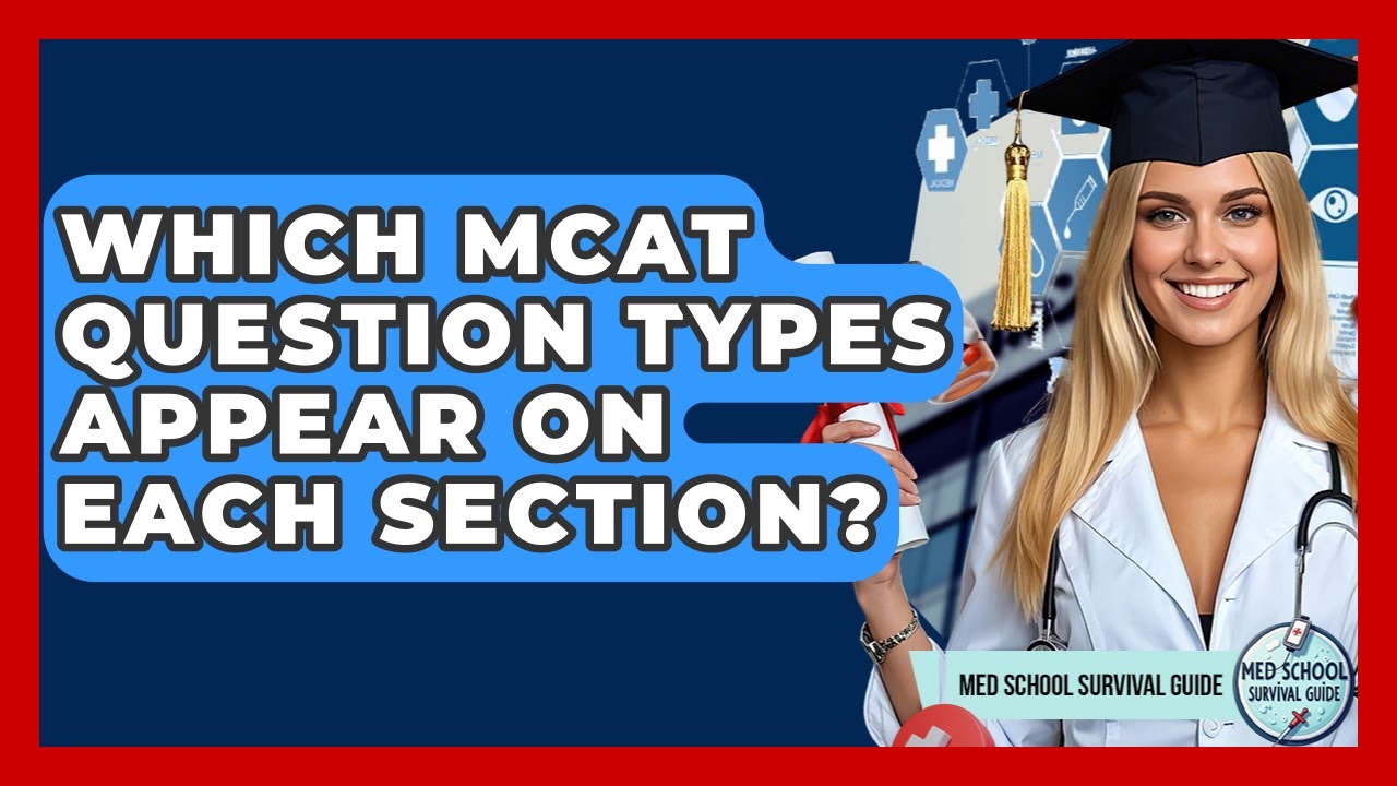 Which MCAT Question Types Appear On Each Section? - Med School Survival ...