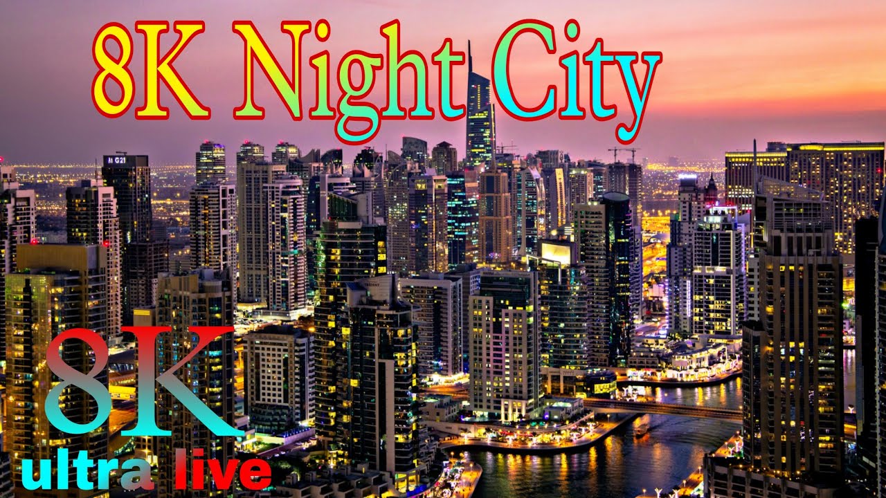 8K Night City | 8K Videos | 8K City Video | 8K Ultra Live | HD Ultra ...