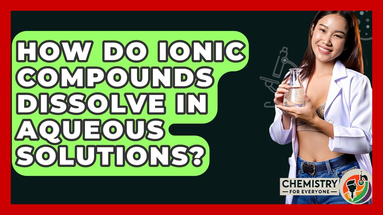 How Do Ionic Compounds Dissolve In Aqueous Solutions? - Chemistry For ...
