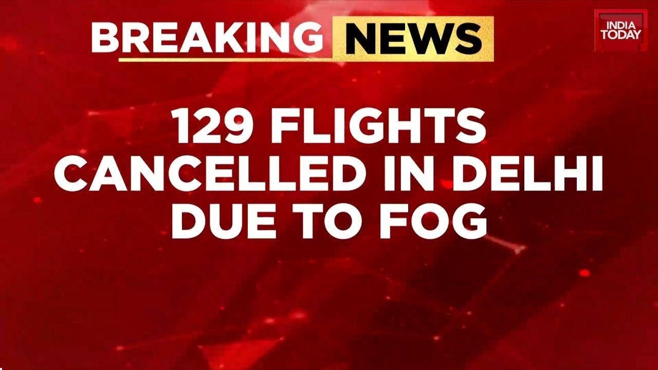 Delhi NCR Dense Fog Forces 129 Flight Cancellations, Airport Says ...