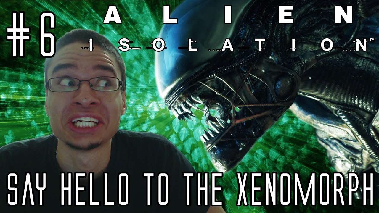 Say Hello To The Xenomorph Errbody! | LP Alien: Isolation #6 [HARD ...