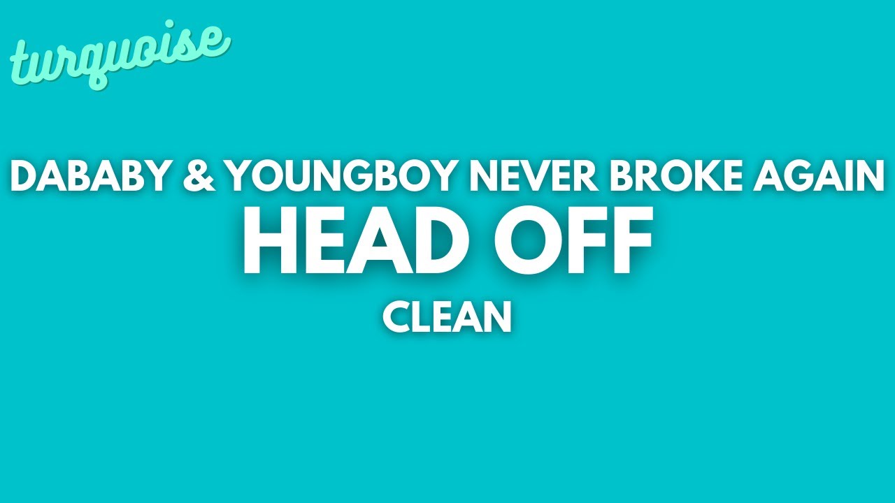 DaBaby & YoungBoy Never Broke Again - Head Off (Clean + Lyrics) - YouTube