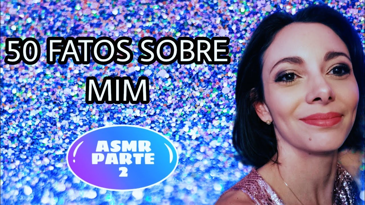 (ASMR VOZ SUAVE) 50 fatos sobre mim PARTE 2 | Agradecimento aos 2k ...
