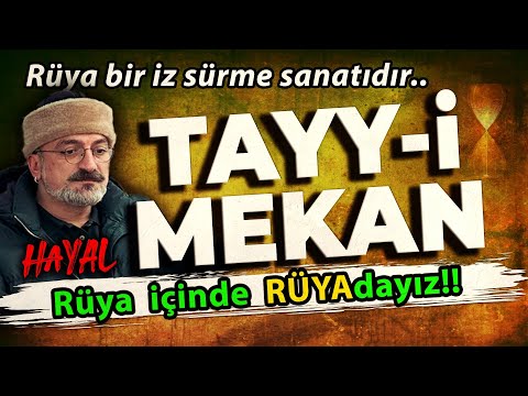 TAYY-İ MEKAN | RÜYA İçinde RÜYAdayız | Rüya Bir İz Sürme Sanatıdır!