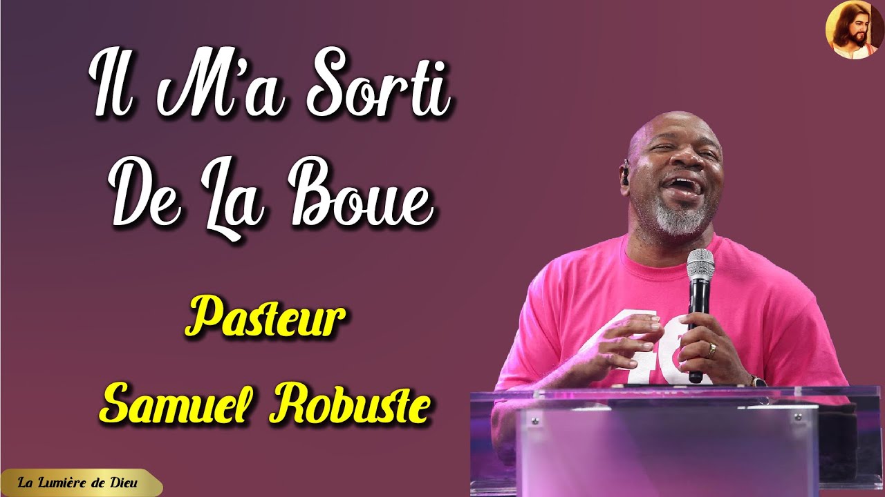 IL M'A SORTI DE LA BOUE 🙏 PASTEUR SAMUEL ROBUSTE 🙏 BEST ADORATION ET ...