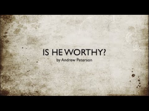 Is He Worthy with lyrics by Andrew Peterson - YouTube