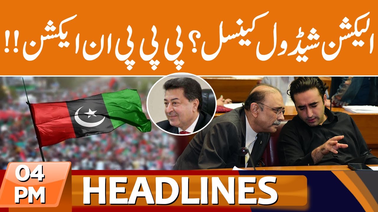 Election Schedule Cancelled? PPP in Action!! | News Headlines | 04 PM ...