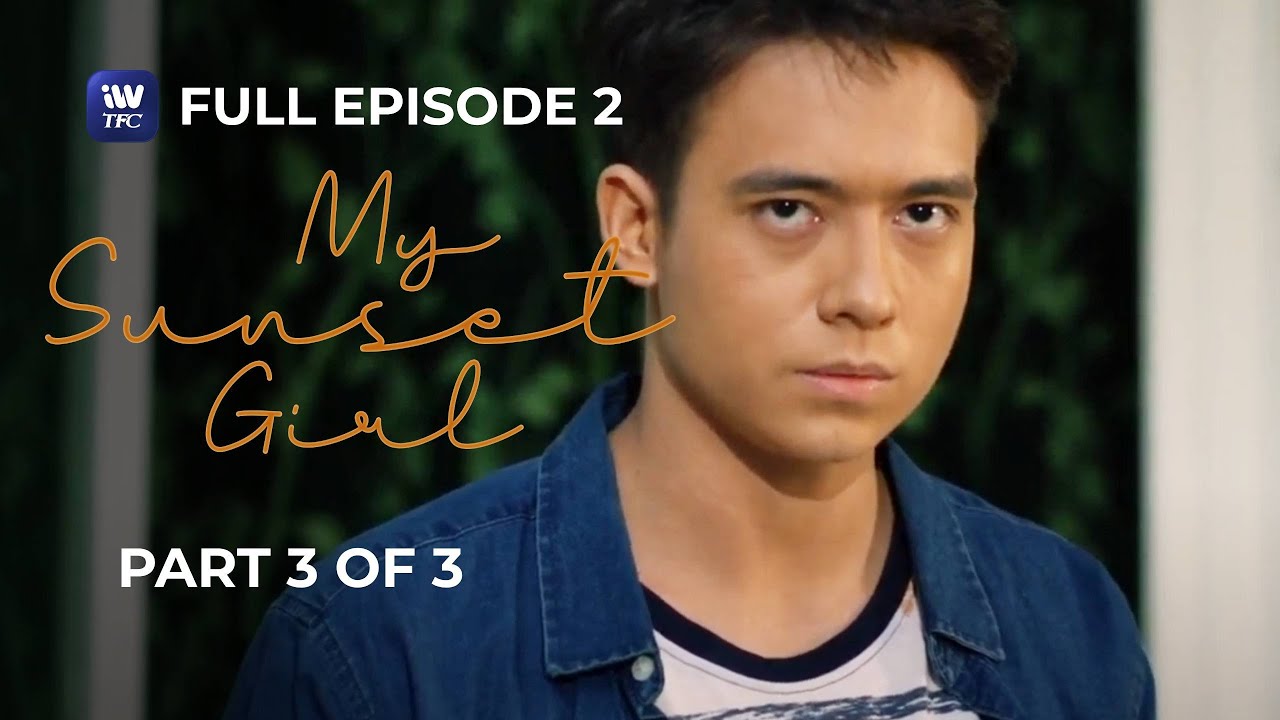 My Sunset Girl | Episode 2 | Part 3 of 3 | iWantTFC Originals Playback ...
