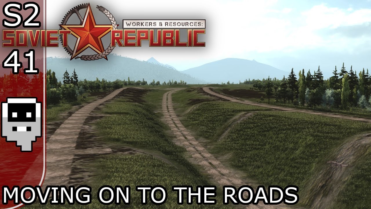 Moving On to the Roads - S2E41 ║ Workers and Resources: Soviet Republic ...