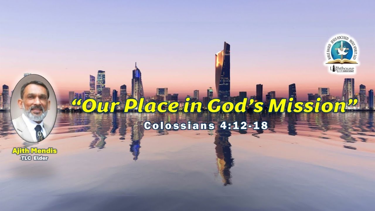 Colossians 4:12-18 "Our Place In God's Mission" Ajith Mendis @TLCKUWAIT ...