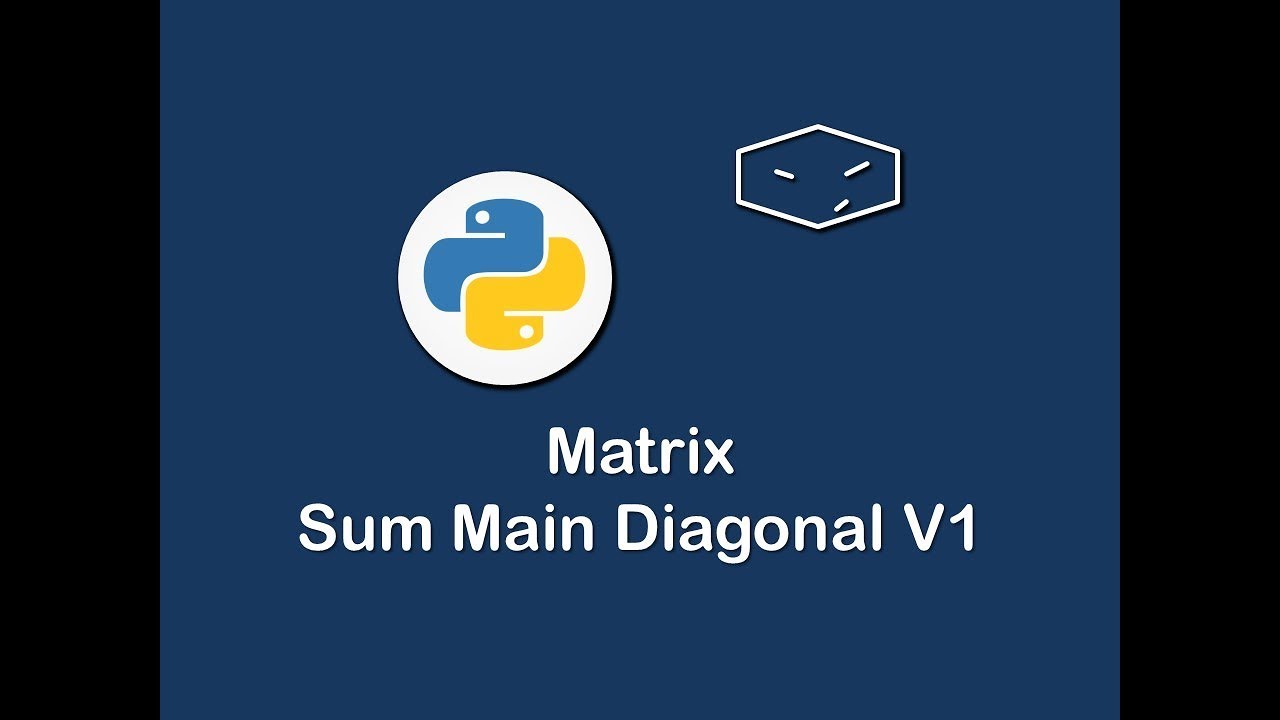 Matrix Sum Main Diagonal V1 In Python YouTube matrix-sum-main-diagonal-v1-in-python-youtube