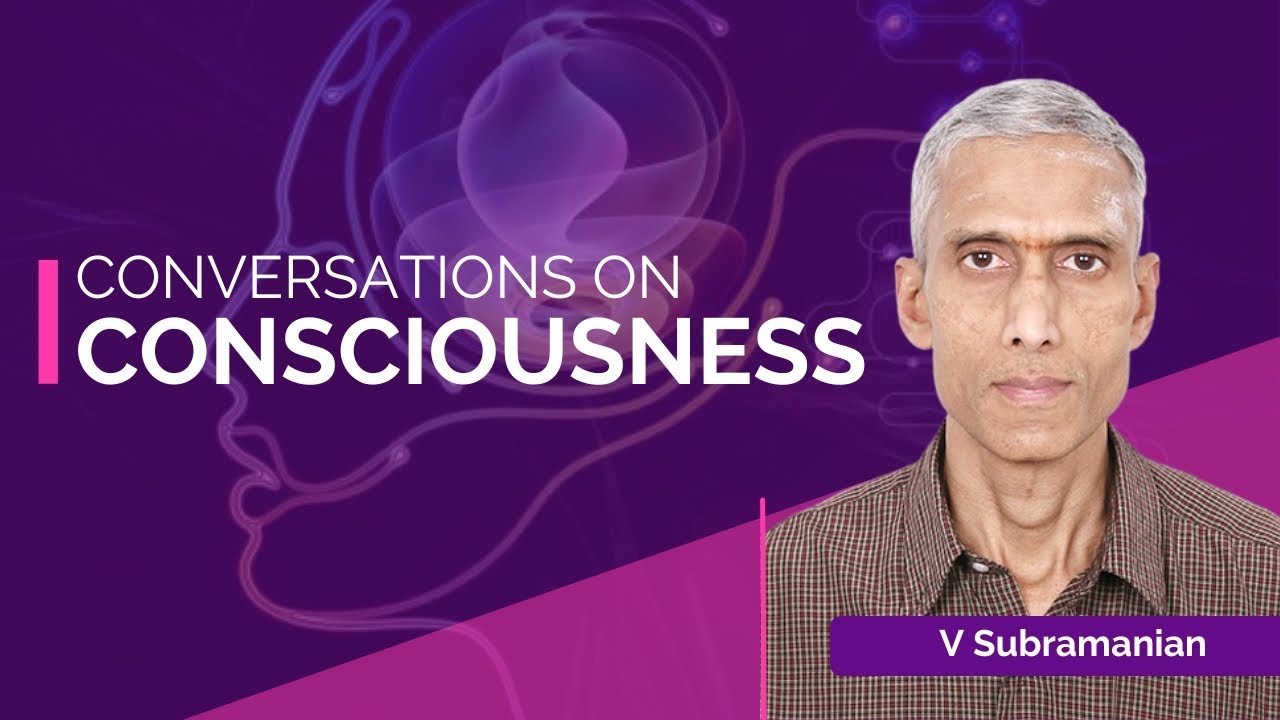 Conversations On Consciousness With Vidwan V Subramanian - YouTube