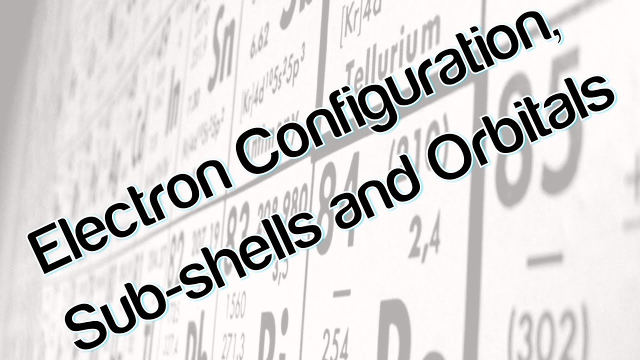 Electron Configuration Sub shells and orbitals - YouTube
