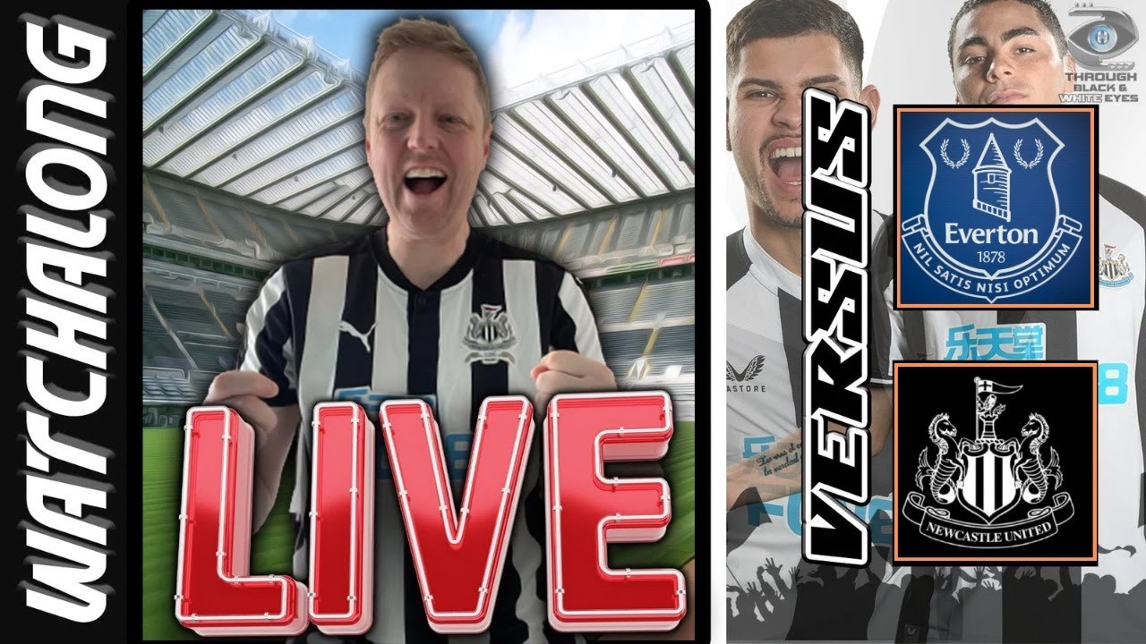 EVERTON V NEWCASTLE UNITED WATCH ALONG - YouTube