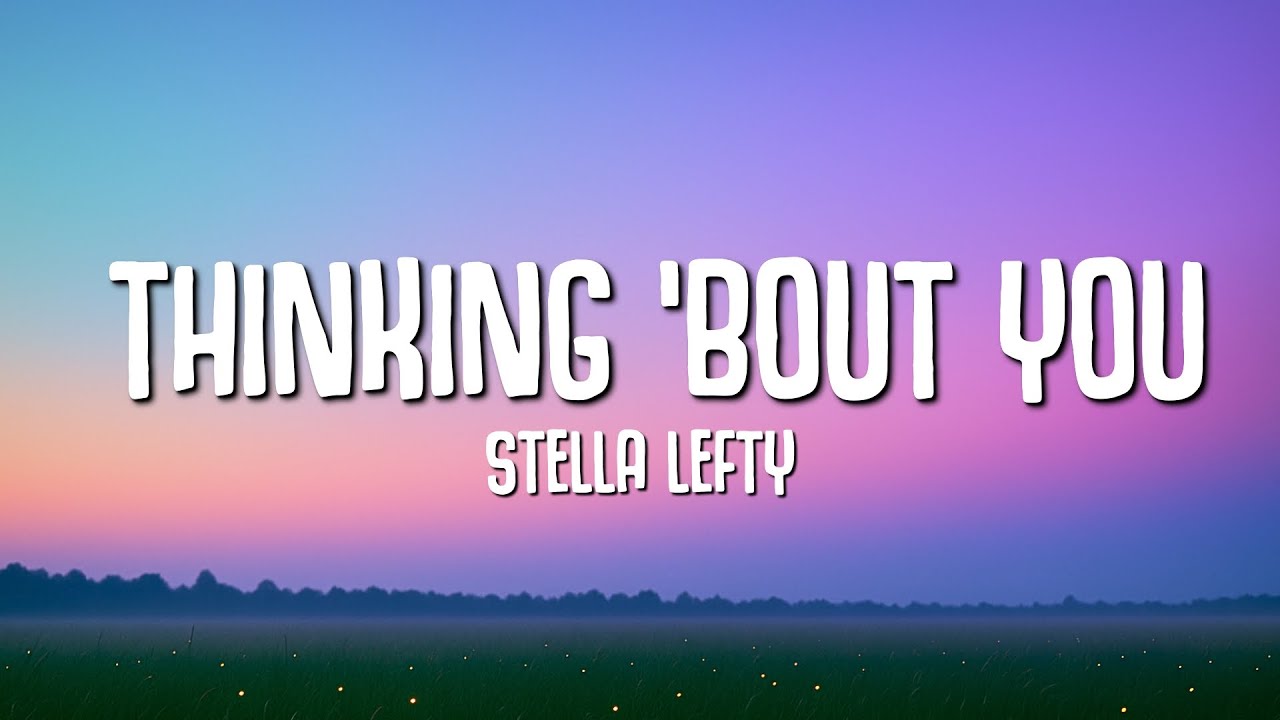 Stella Lefty - Thinking 'bout You (Lyrics) - YouTube