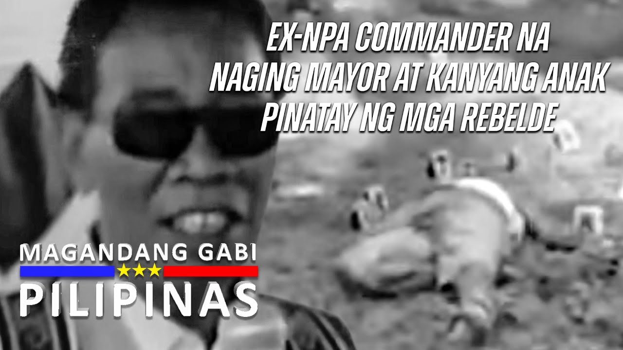 Ex-NPA Conmander na Naging Mayor at Kanyang Anak Pinatay ng mga Rebelde ...
