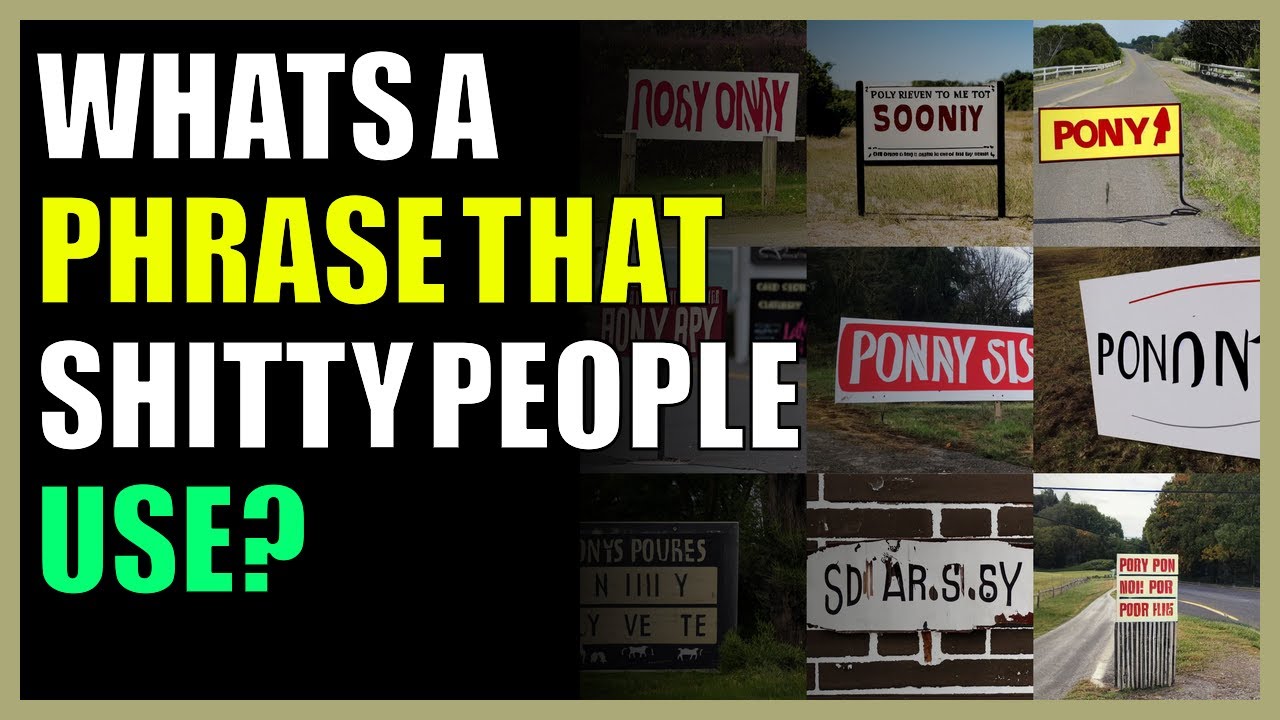 What’s a phrase that shitty people use? - YouTube