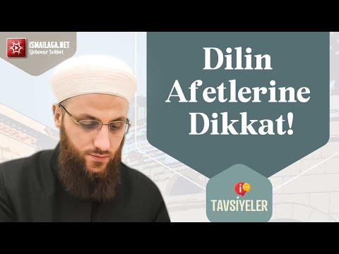 Tavsiyeler: Dilin Afetlerine Dikkat! - Ömer Faruk Korkmaz Hoca Efendi @ismailaganet