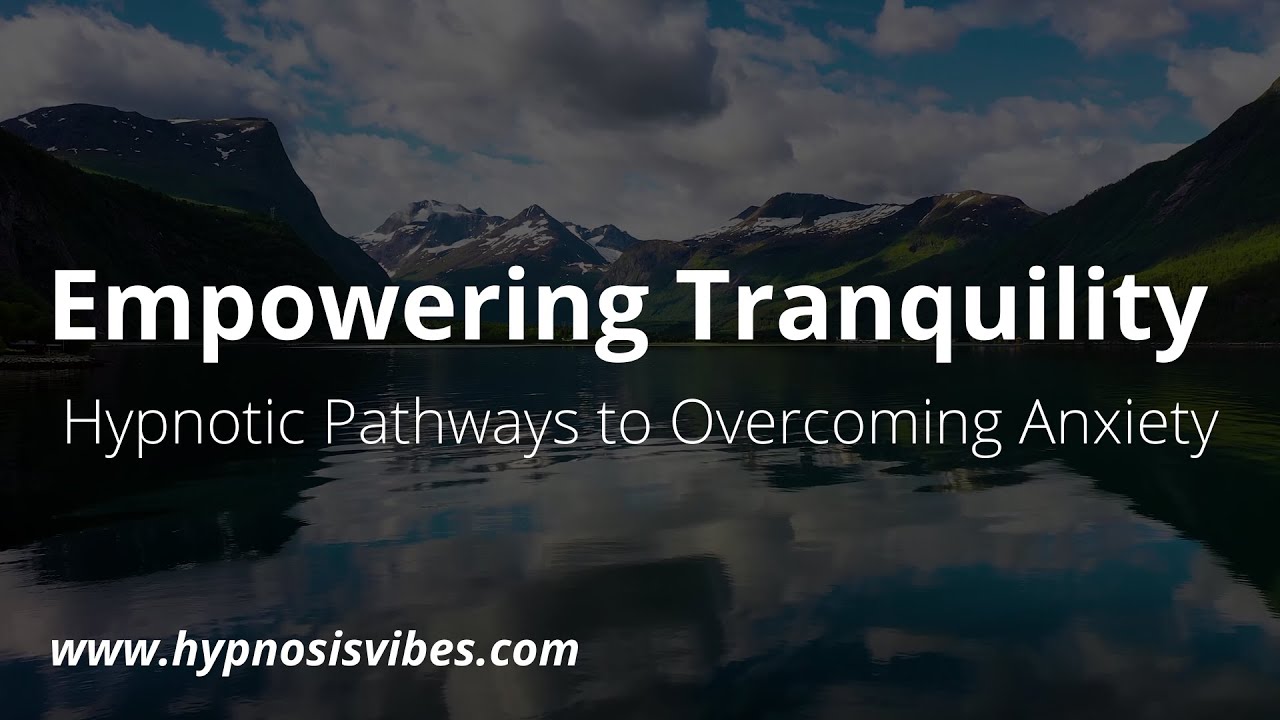 Empowering Tranquility Hypnotic Pathways to Overcoming Anxiety ...