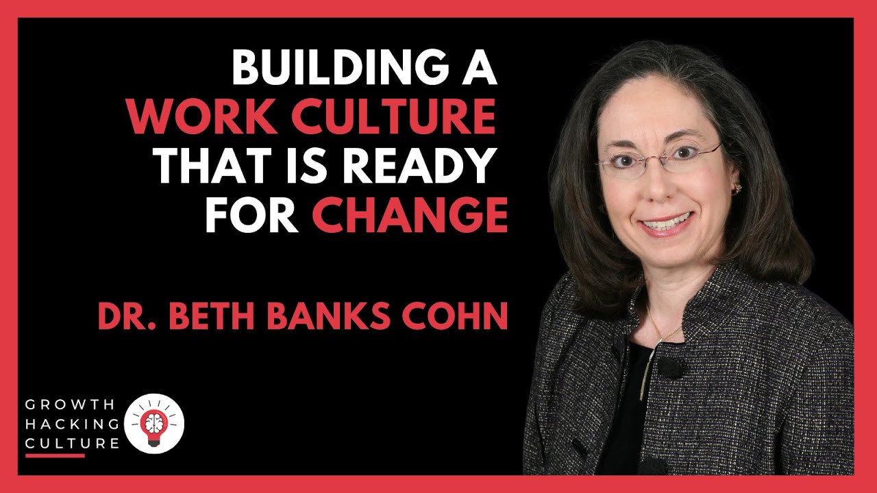 Dr. Beth Banks Cohn on Building a Work Culture that is Ready for Change ...
