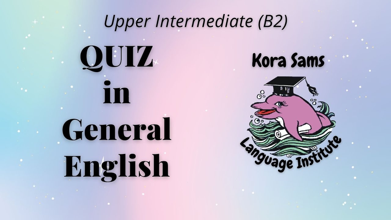 General English Quiz - Upper Intermediate (B2) - PART 1 - - YouTube