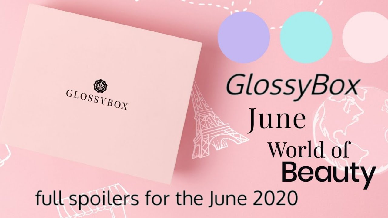 GLOSSYBOX JUNE 2020 FULL SPOILERS - YouTube