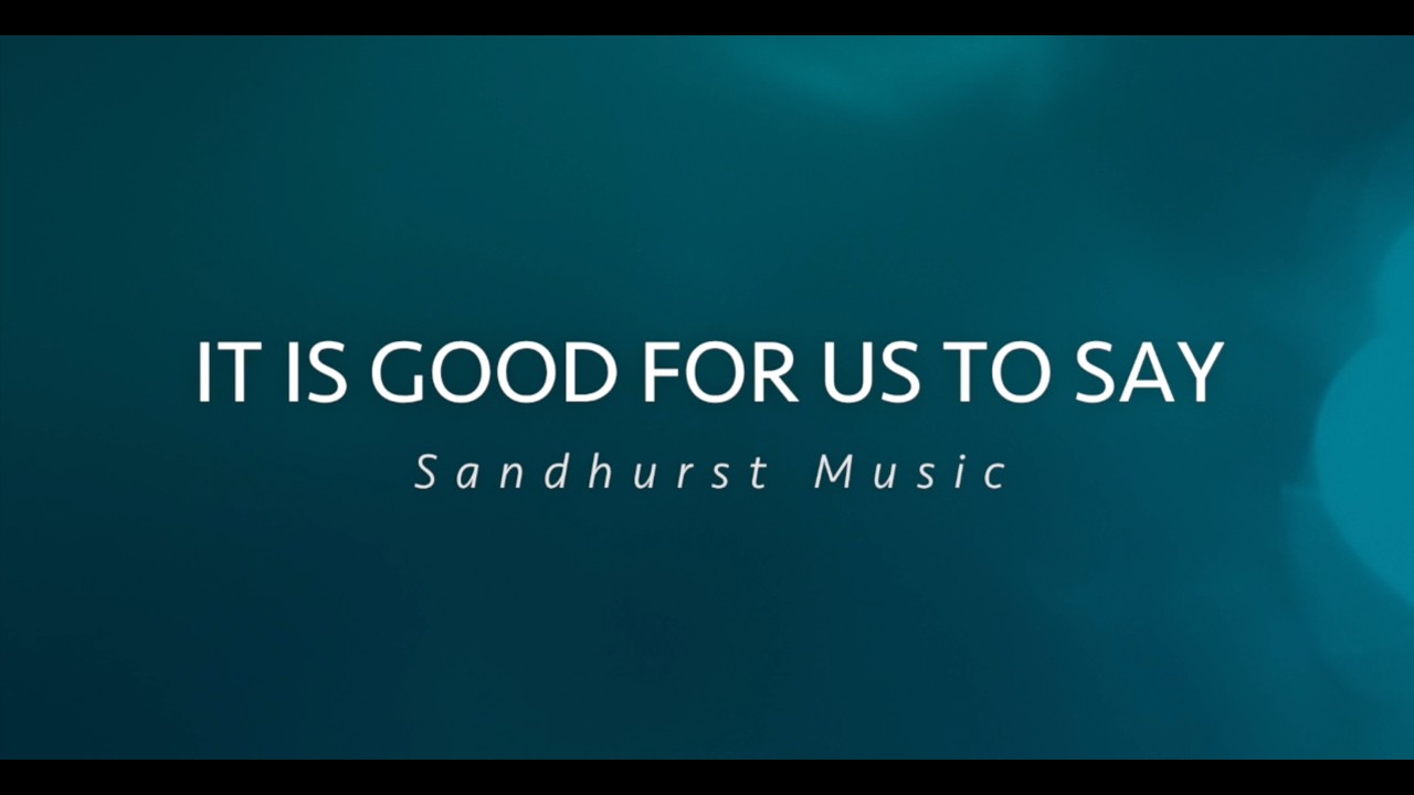 It Is Good for Us to Say (Sandhurst Lyric Video) - YouTube