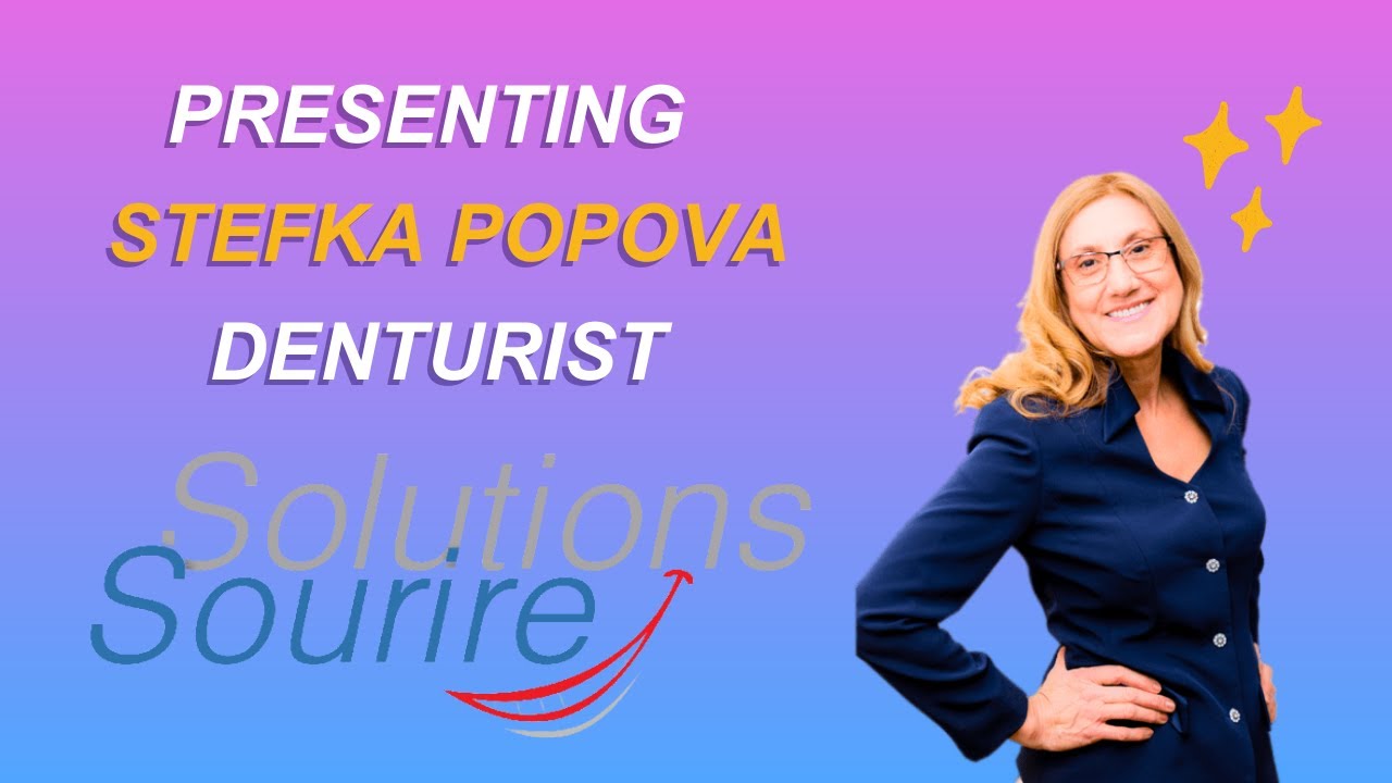 Introduction of Stefka Popova Denturist from Solutions Sourire Clinics ...