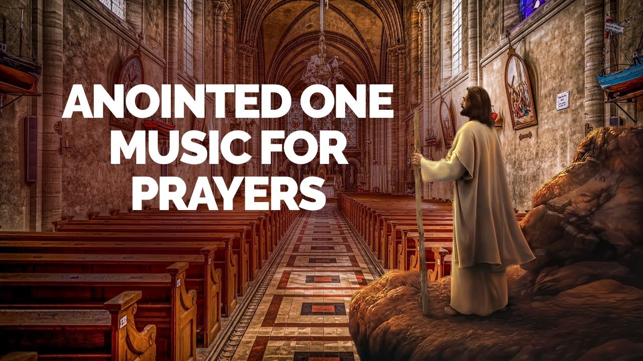 [ANOINTED ONE MUSIC FOR PRAYERS] Anointed music for praying to the ...