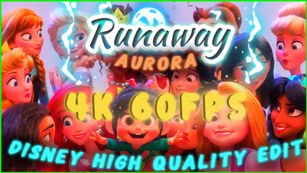 Disney HIGH QUALITY 4K 60FPS Edit l Runaway - Aurora - YouTube