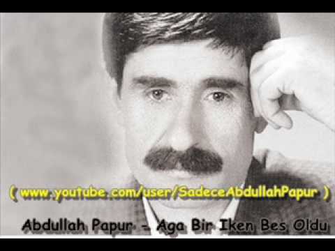 Abdullah Papur - Ağa Bir İken Beş Oldu