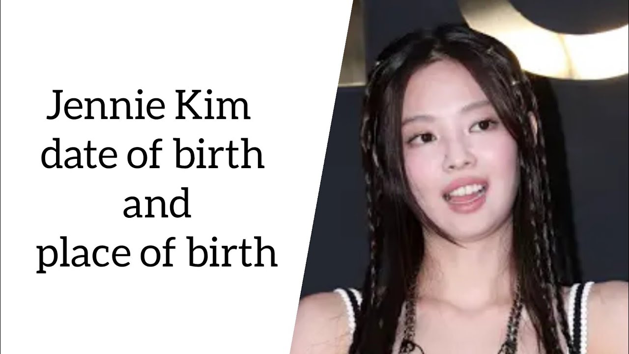Jennie Kim date of birth and place of birth - YouTube