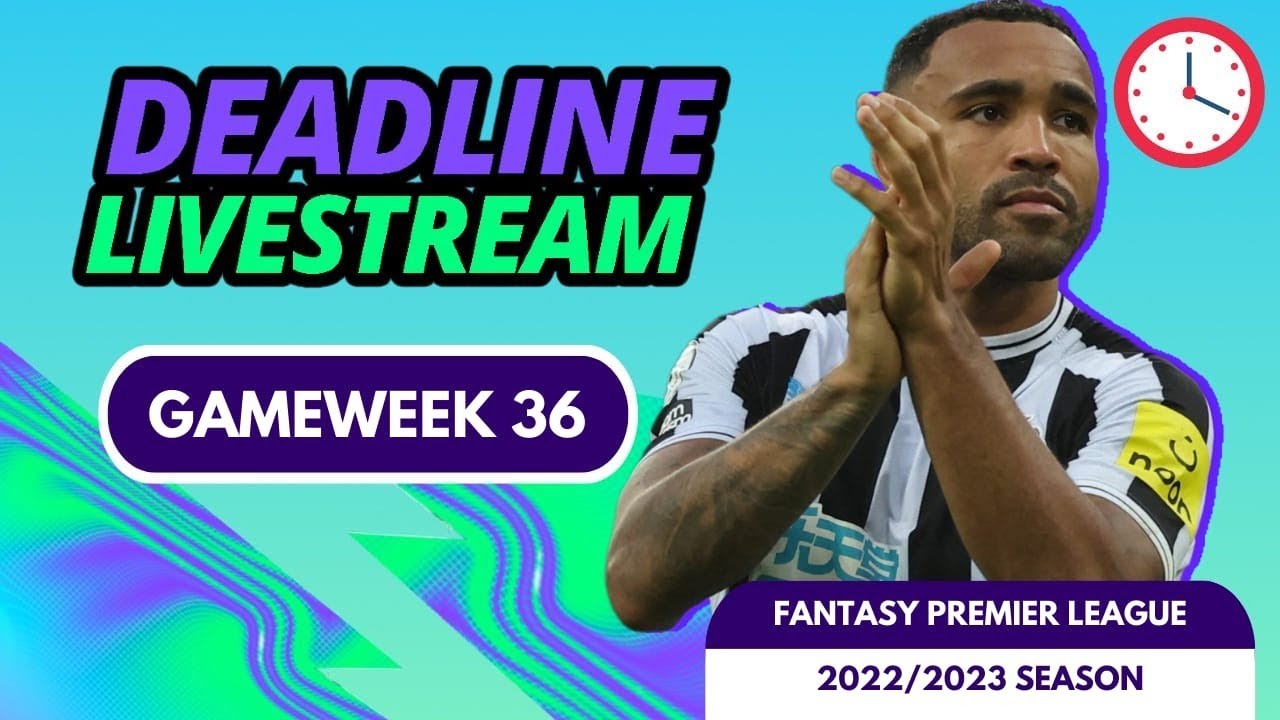 FPL DOUBLE GAMEWEEK 36 DEADLINE STREAM | FANTASY PREMIER LEAGUE TIPS ...