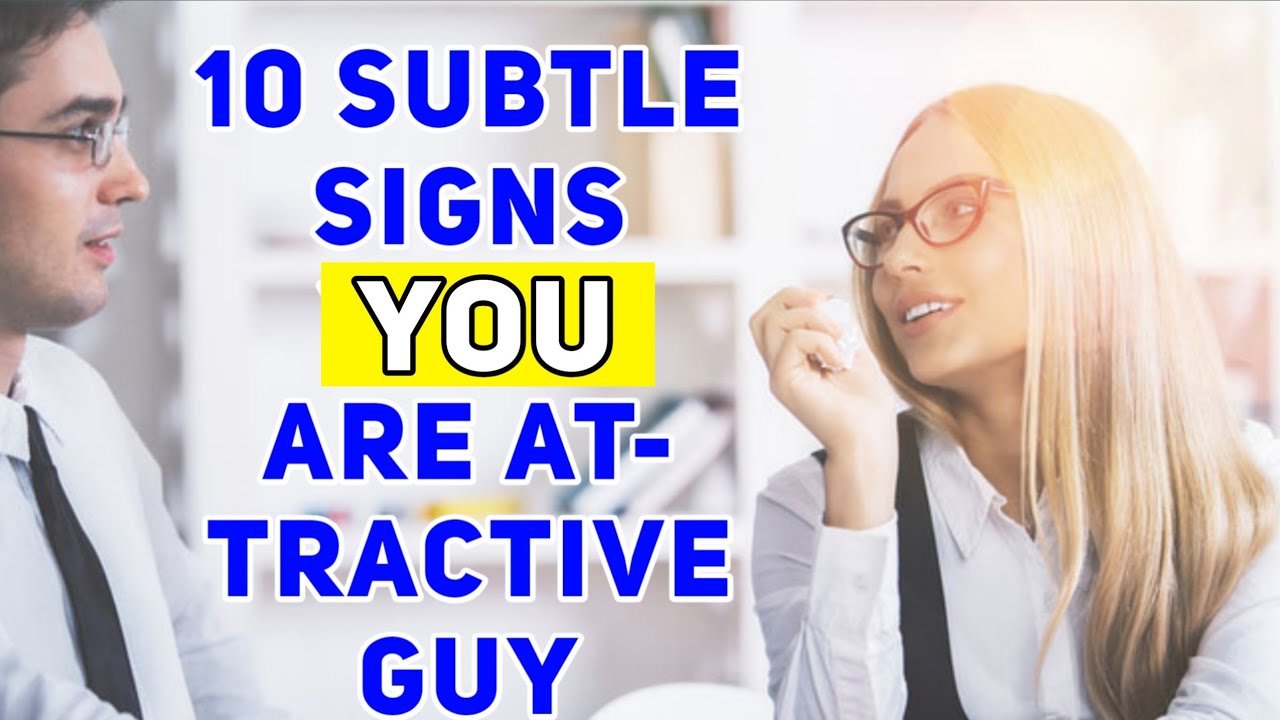 10 Subtle Signs Your Are Attractive Guy. - YouTube