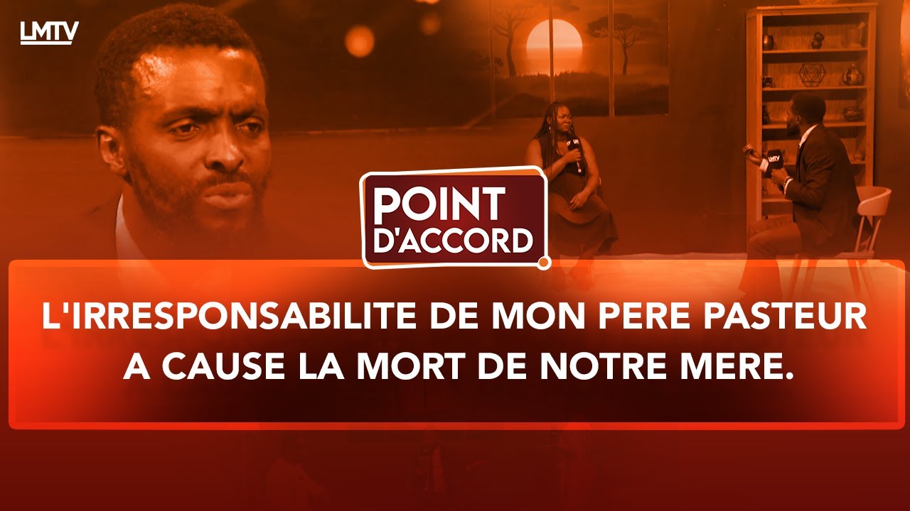 POINT D'ACCORD | L'IRRESPONSABILITE DE MON PERE PASTEUR A CAUSE LA MORT ...