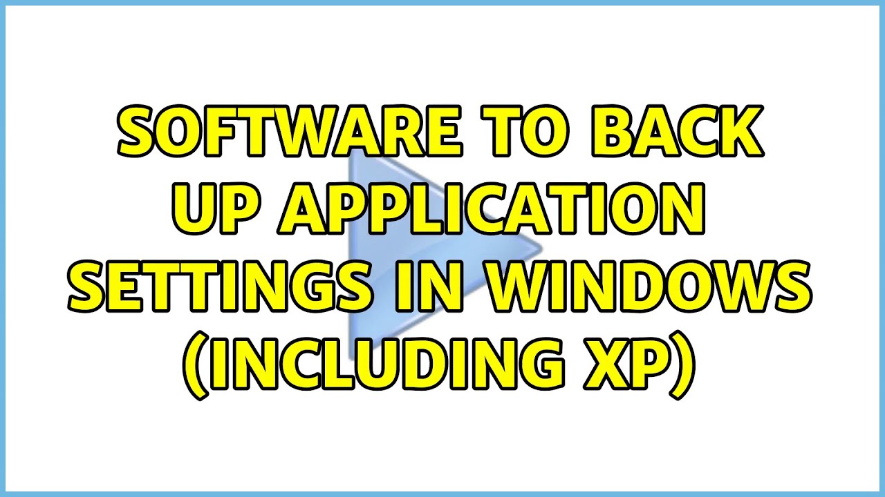 Software to back up application settings in Windows (including XP) (3 ...