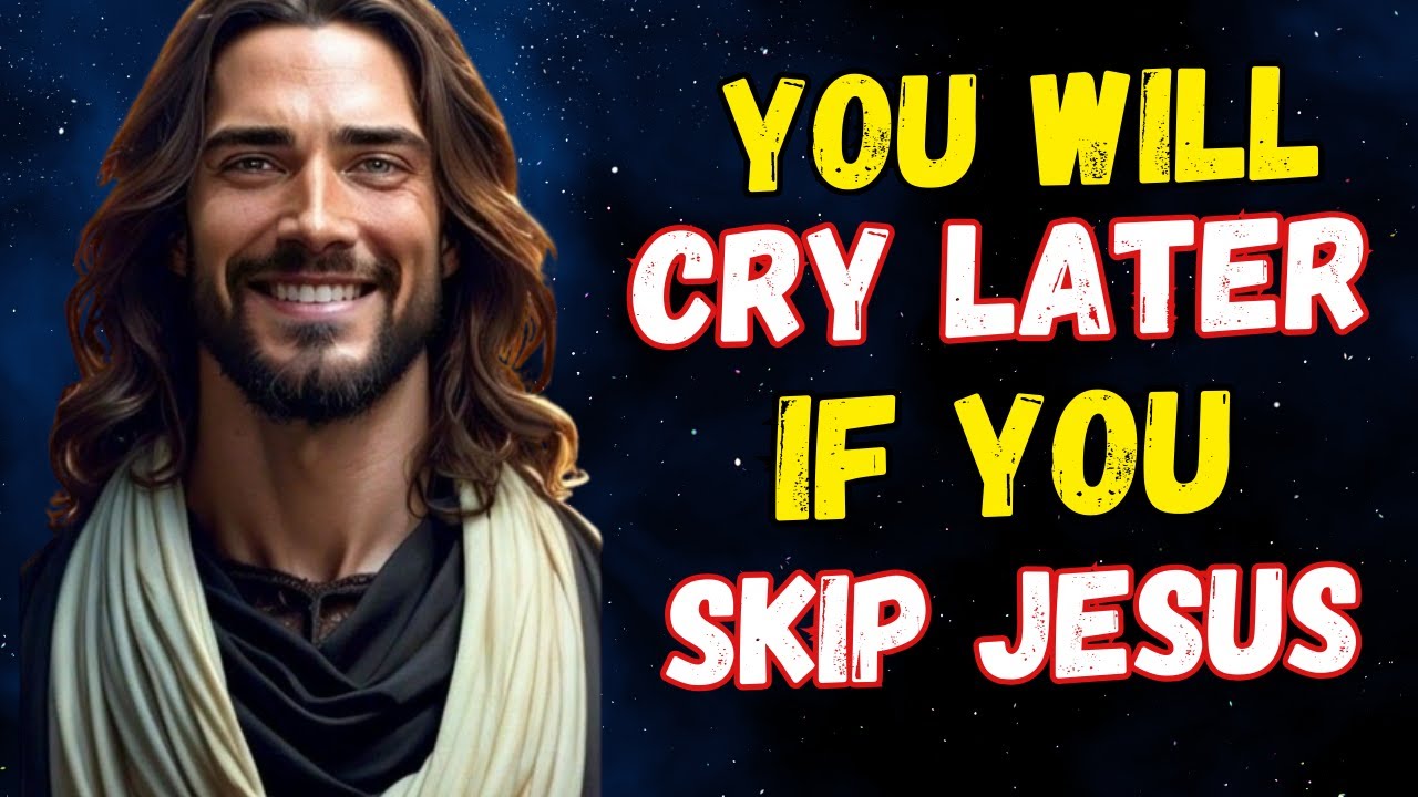 God Says: You Will Cry Later If You Skip Jesus | Urgent Message | God's ...