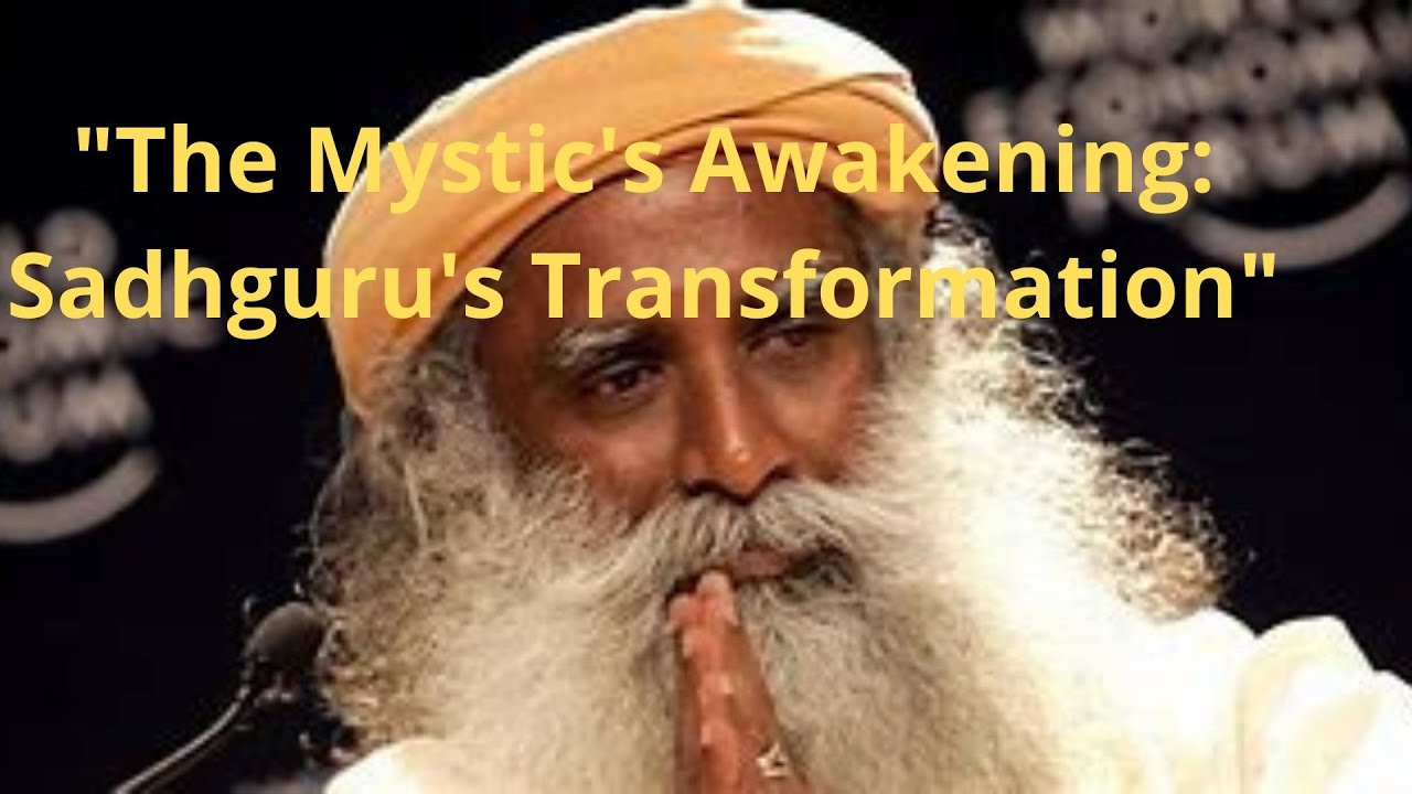 "The Mystic's Awakening: Sadhguru's Transformation" - YouTube