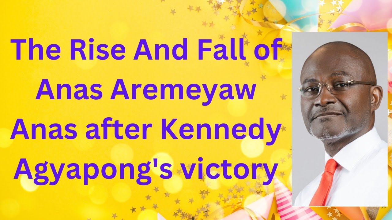 The Rise And Fall of Anas Aremeyaw Anas after Kennedy Agyapong's ...