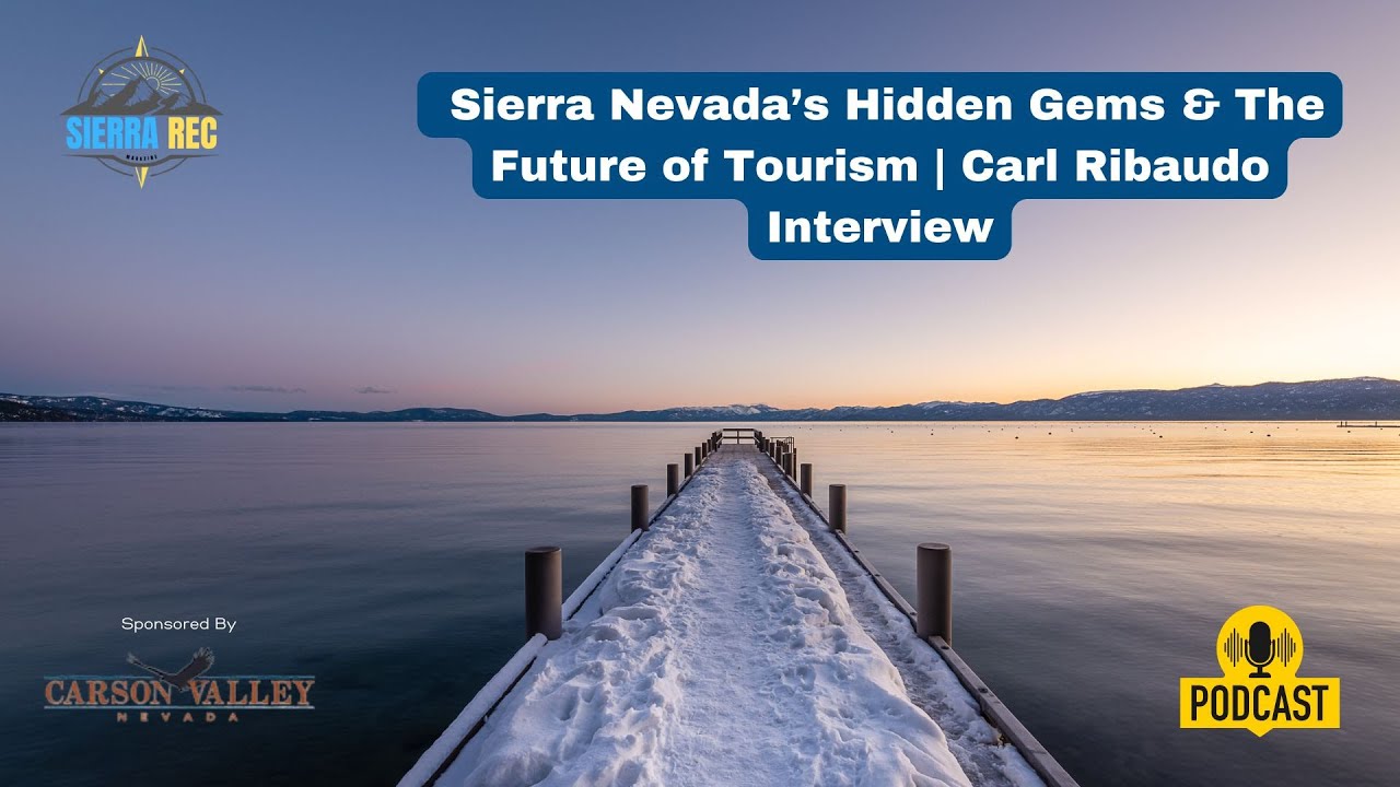 Sierra Nevada’s Hidden Gems & The Future of Tourism | Carl Ribaudo ...
